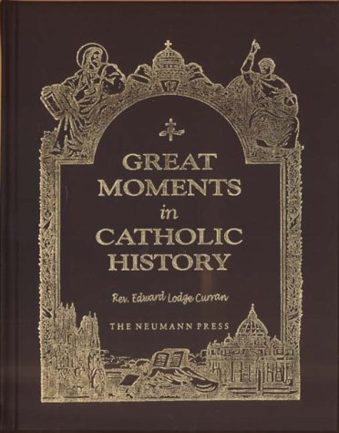 Great Moments in Catholic History by Father Edward L. Curran, Curran ...