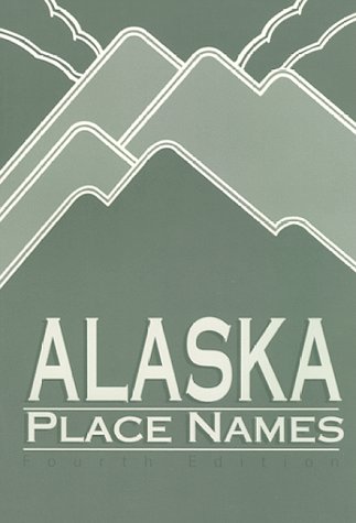 Alaska Place Names by Alan Edward Schorr | Goodreads