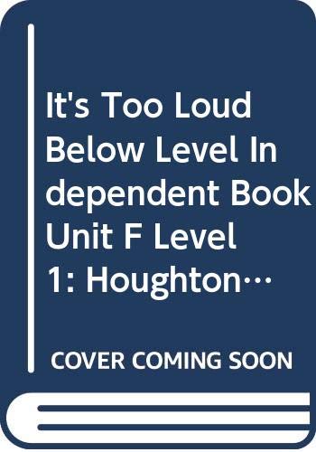 It's Too Loud Below Level Independent Book Unit F Level 1: Houghton Mifflin Science California ...