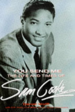 You Send Me: Life and Times of Sam Cooke by Daniel Wolff | Goodreads