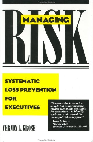 Managing Risk: Systematic Loss Prevention for Executives by Vernon L ...