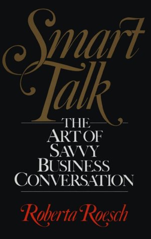 Smart Talk: The Art of Savvy Business Conversation by R. Roesch | Goodreads