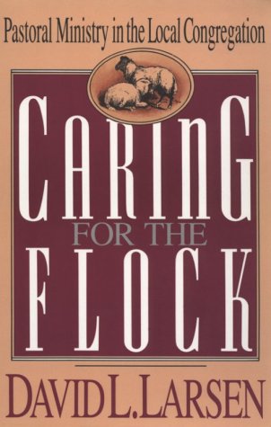 Caring for the Flock: Pastoral Ministry in the Local Congregation by ...