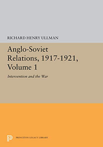 Anglo-Soviet Relations, 1917-1921: Volume One: Intervention and the War ...