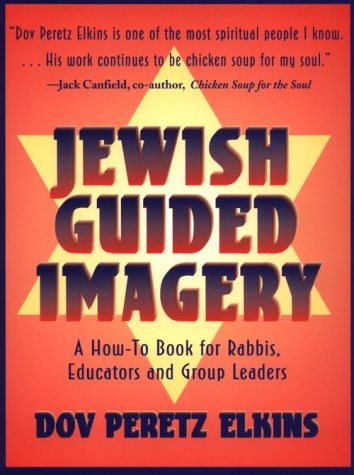 Jewish Guided Imagery: A How-To Book for Rabbis, Educators & Group ...