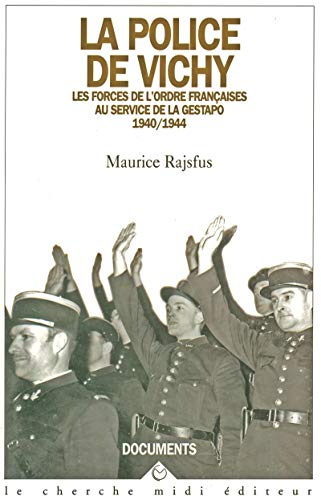La police de Vichy les forces de l'ordre françaises au service de la ...