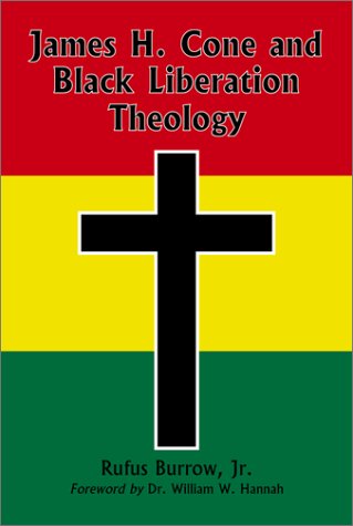 James H. Cone and Black Liberation Theology by Rufus Burrow Jr. | Goodreads