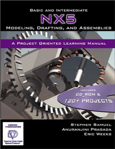 Basic and Intermediate NX5 Modeling, Drafting, and Assemblies by Stephen Samuel | Goodreads