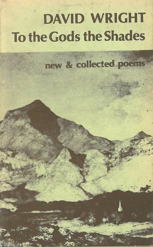 To the gods the shades: New & collected poems by David Wright | Goodreads