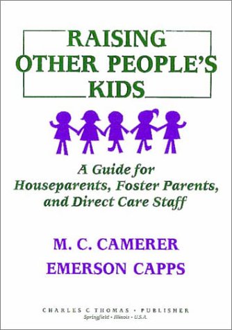 Raising Other People's Kids: A Guide for Houseparents, Foster Parents ...