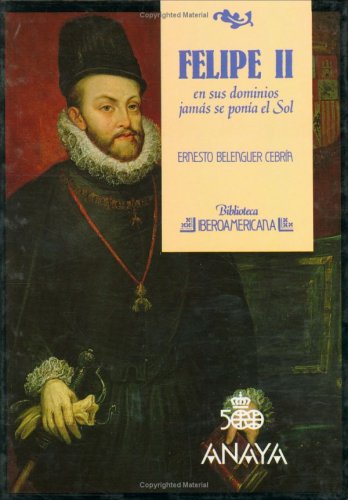 Felipe II: En sus dominios jamás se ponía el sol (Biblioteca ...