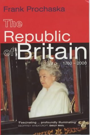 Republic of Britain 1760 to 2000 by Frank Prochaska | Goodreads