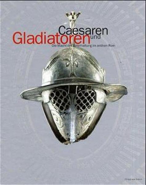 Gladiatoren und Caesaren. Die Macht der Unterhaltung im antiken Rom. by ...