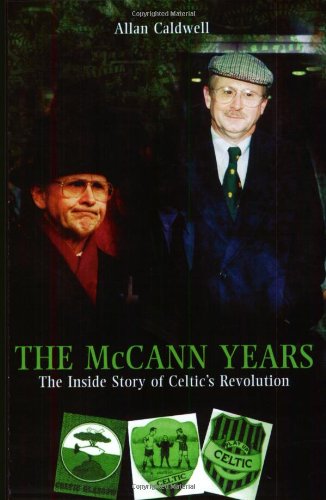 The McCann Years: The Inside Story of Celtic's Revolution by Allan ...