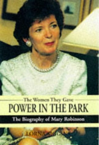 The Woman Who Took Power in the Park: Mary Robinson by Lorna Siggins ...