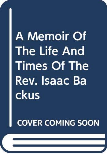 A Memoir Of The Life And Times Of The Rev. Isaac Backus by Alvah Hovey ...