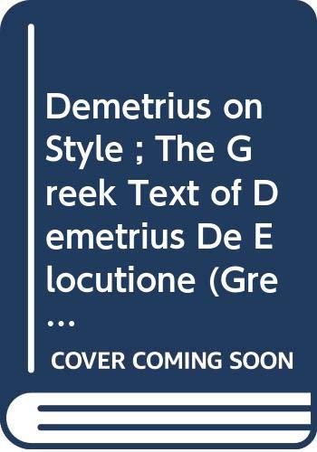 Demetrius on Style ; The Greek Text of Demetrius De Elocutione (Greek ...