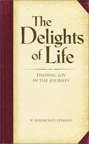 The Delights of Life: Finding Joy in the Journey by V. Raymond Edman ...