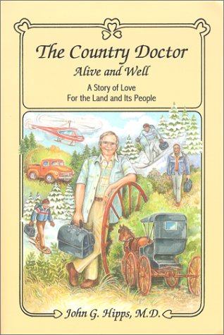 The Country Doctor Alive And Well by John G. Hipps | Goodreads