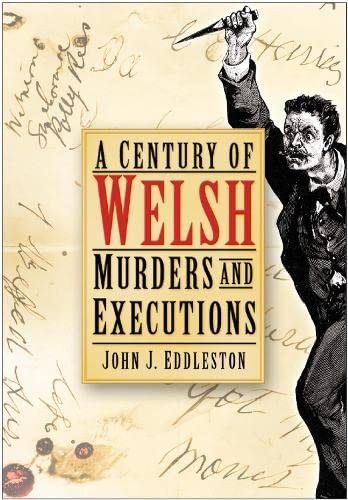 A Century of Welsh Murders and Executions by John J. Eddleston | Goodreads