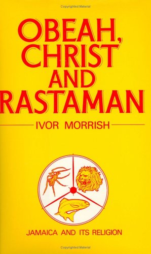 Obeah, Christ, and Rastaman. Jamaica and Its Religion by Ivor Morrish ...