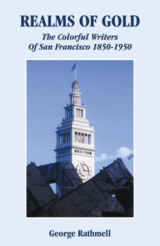 Realms of Gold: The Colorful Writers of San Francisco 1850-1950 by ...