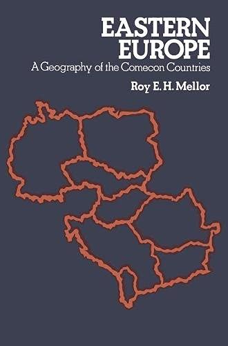 Eastern Europe: A geography of the Comecon countries by Roy E.H. Mellor ...