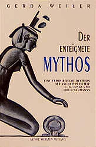 Der enteignete Mythos: Eine feministische Revision der Archetypenlehre ...