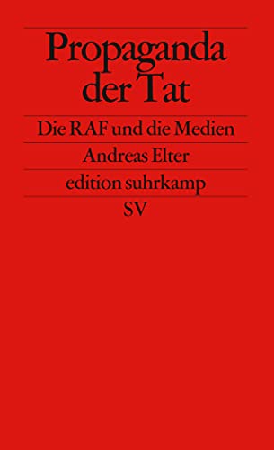 Propaganda der Tat: Die RAF und die Medien by Andreas Elter | Goodreads