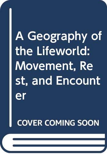 A Geography of the Lifeworld: Movement, Rest, and Encounter by David ...