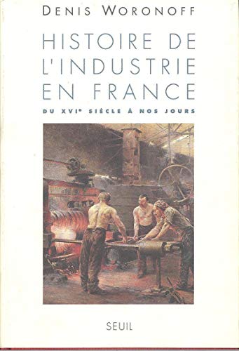 Histoire de l'industrie en France. Du XVIe siècle à nos jours by Denis ...