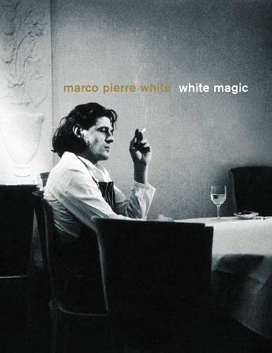 White Magic by Marco Pierre White | Goodreads