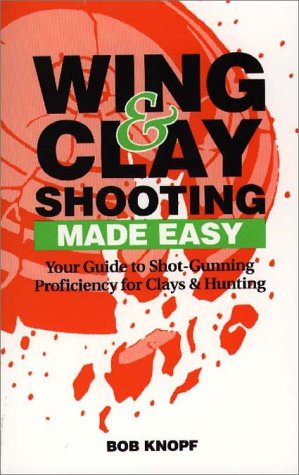 Wing & Clay Shooting Made Easy by Bob Knopf | Goodreads
