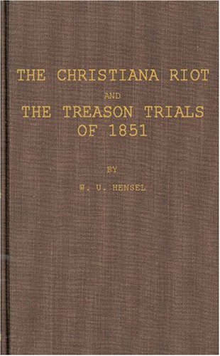 The Christiana Riot and the Treason Trials of 1851; An Historical ...