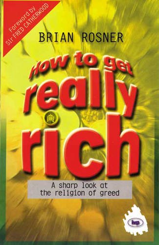 How to Get Really Rich: A Sharp Look at the Religion of Greed by Brian S. Rosner | Goodreads