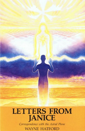 Letters from Janice: Correspondence with the Astral Plane by Wayne ...