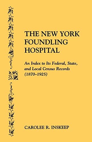 The New York Foundling Hospital : An Index to the Federal, State, and ...