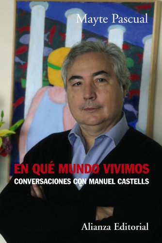 En qué mundo vivimos: Conversaciones con Manuel Castells (Alianza ...