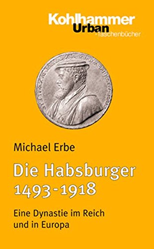 Die Habsburger 1493-1918: Eine Dynastie Im Reich Und In Europa by ...