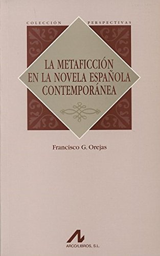 La metaficción en la novela española contemporánea by Francisco G ...