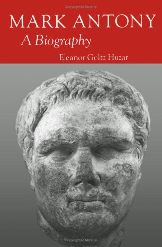 Mark Antony: A Biography by Eleanor Goltz Huzar | Goodreads