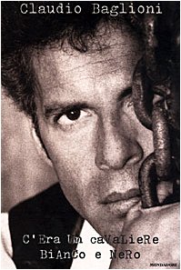 C'era un cavaliere bianco e nero by Claudio Baglioni | Goodreads