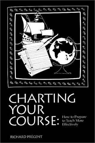 Charting Your Course : How to Prepare to Teach More Effectively by ...