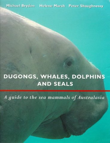 Dugongs, Whales, Dolphins and Seals: A Guide to the Sea Mammals of ...