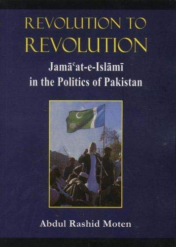 Revolution to revolution: Jamāʻat-e-Islāmī in the politics of Pakistan ...