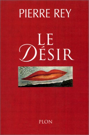 Le désir (French Edition) by Pierre Rey | Goodreads