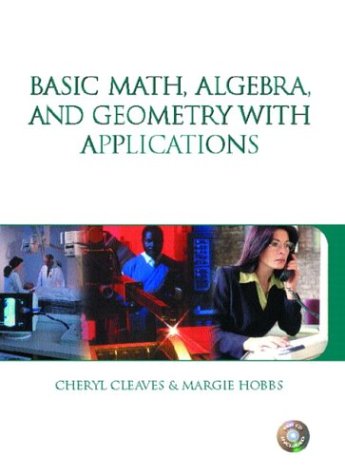 Basic Math, Algebra and Geometry with Applications by Cheryl Cleaves ...