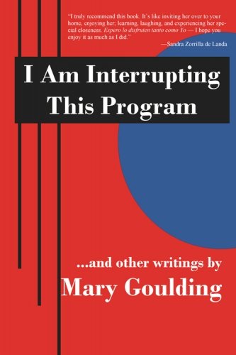 I am Interrrupting This Program...and Other Writings by Mary Goulding ...