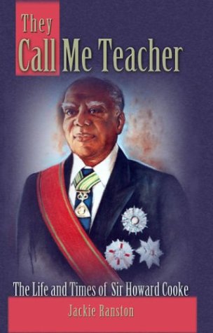 They Call Me Teacher: The Life and Times of Sir Howard Cooke, Governor ...