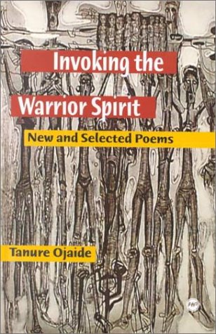 Invoking the Warrior Spirit: New and Selected Poems by Tanure Ojaide ...